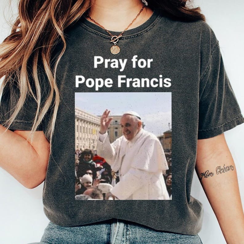 Pray For Pope Francis Shirt Rip Pope Francis T-Shirt, In Loving Memory ...