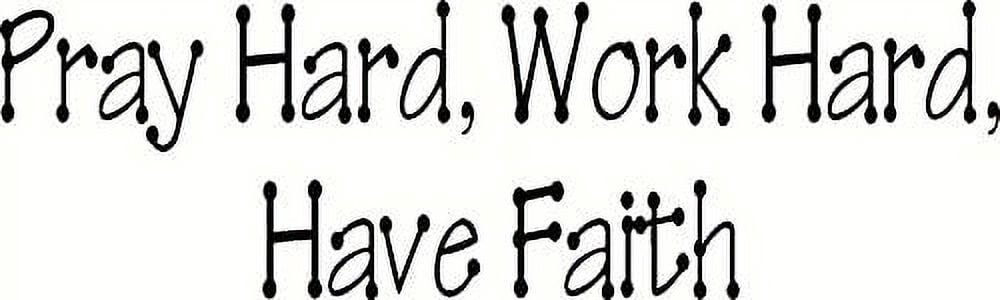 Pray Hard, Work Hard, Have Faith. Bible Verse Inspired Wall Decal, Our ...