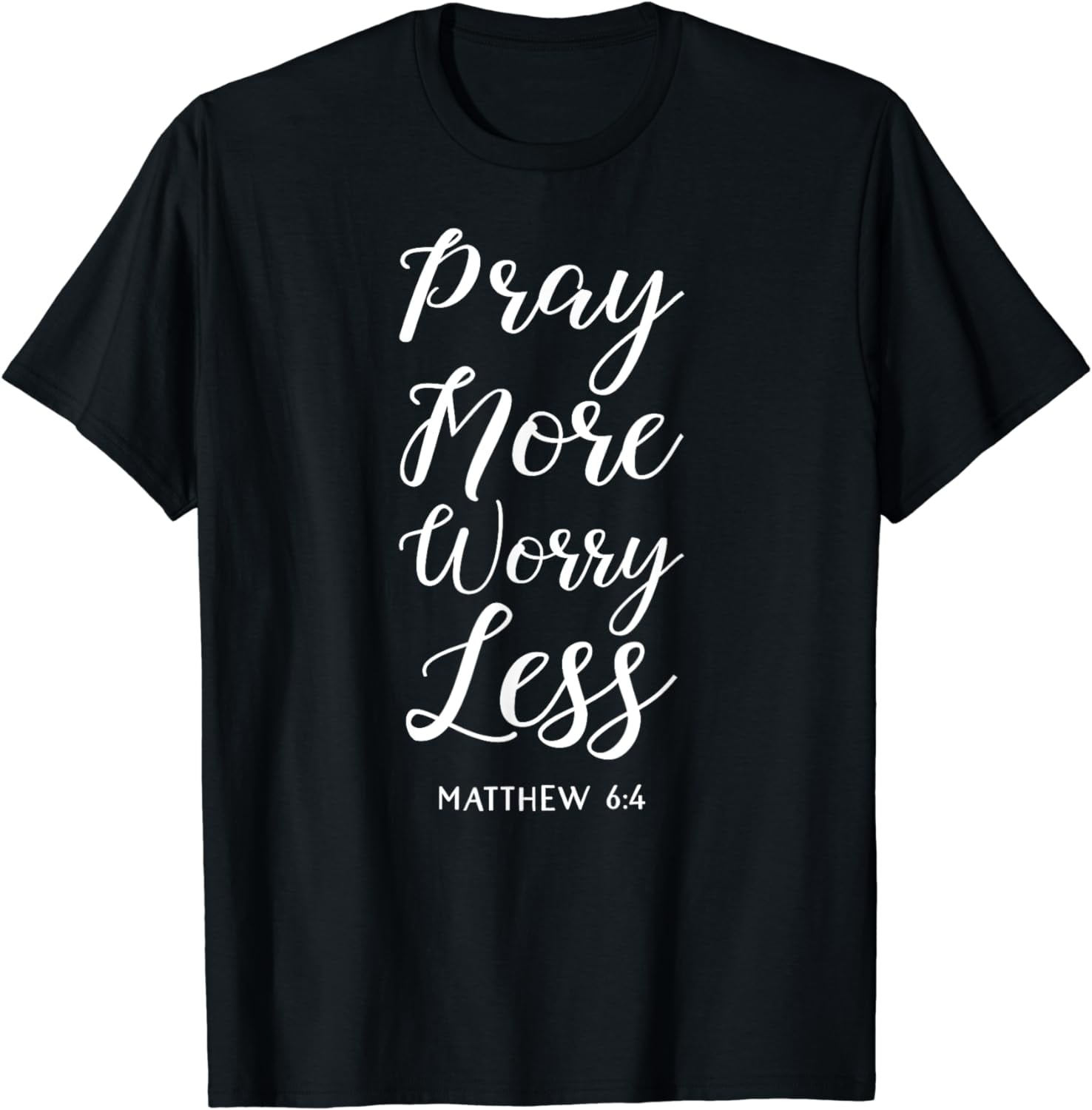 Pray More Worry Less Matthew Bible Verse Lord God Jesus Lord Cotton T ...