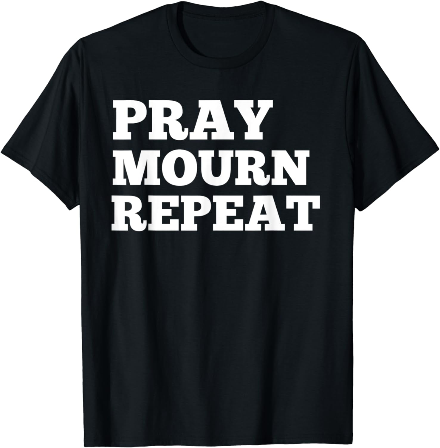 Pray Mourn Repeat Grief Mourning Meme T-Shirt - Walmart.com
