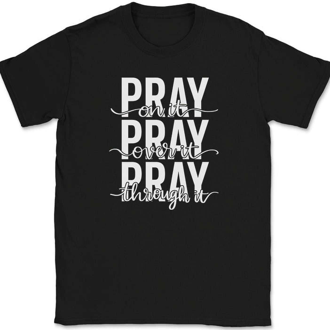 Pray On It Over It Through It T-Shirt Christian Jesus Praise Worship ...