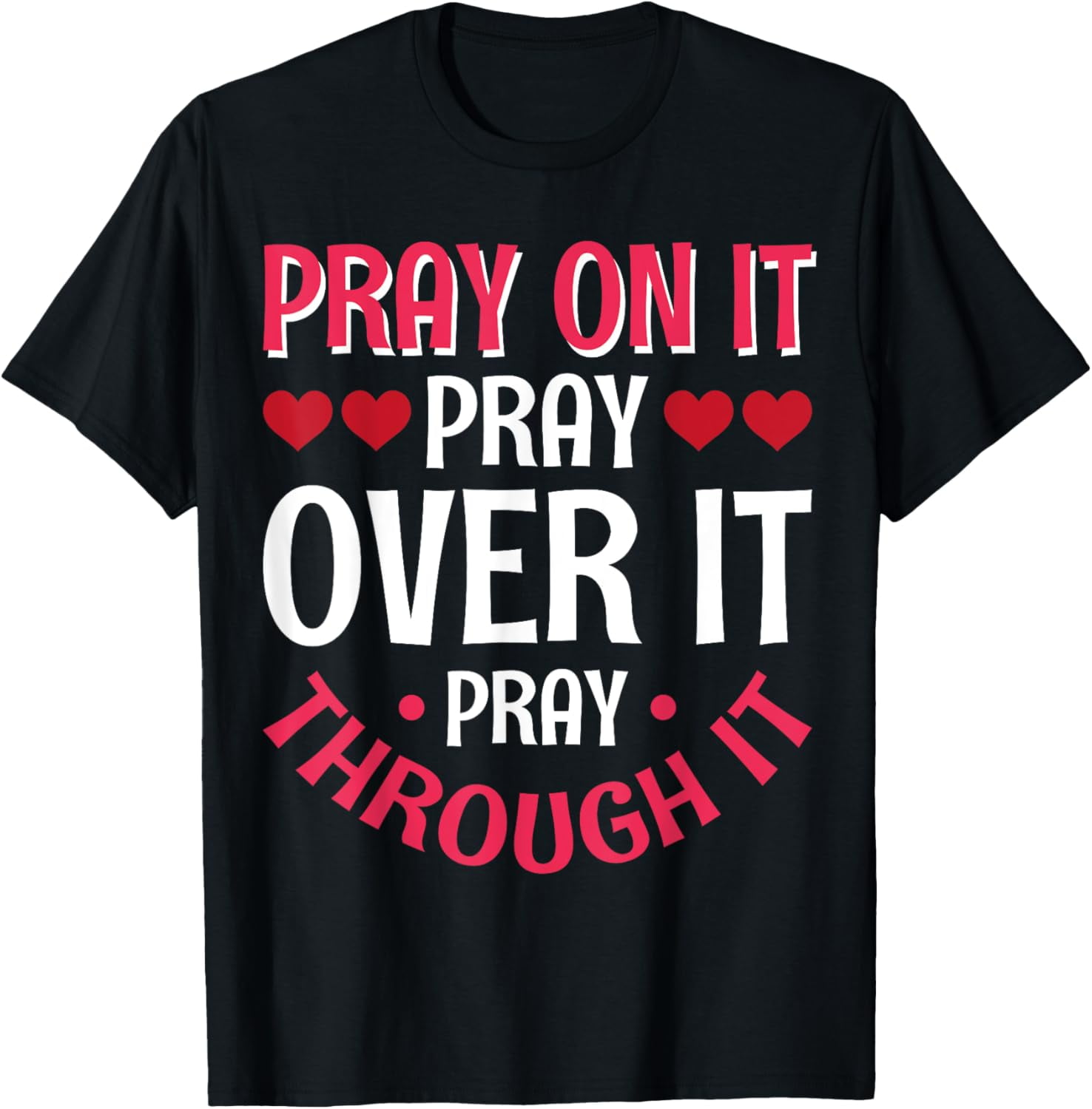 Pray On It Pray Over It Pray Through It T-Shirt - Walmart.com