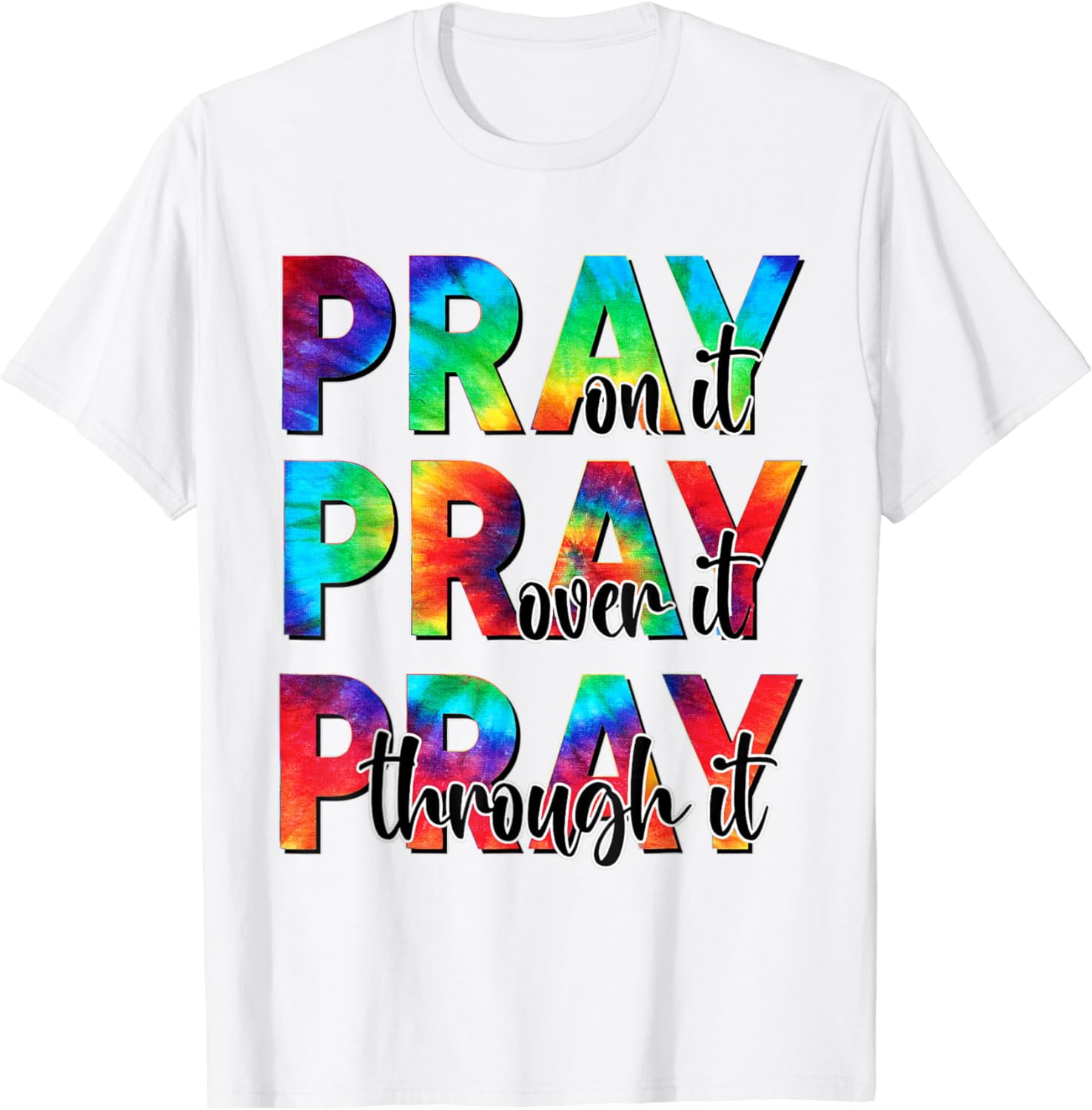 Pray On It Pray Over It Pray Through It Tie Dye Christian T-Shirt ...