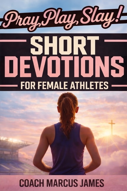 Short Devotions for Teen Athletes Pray, Play, Slay! Short Devotions for ...