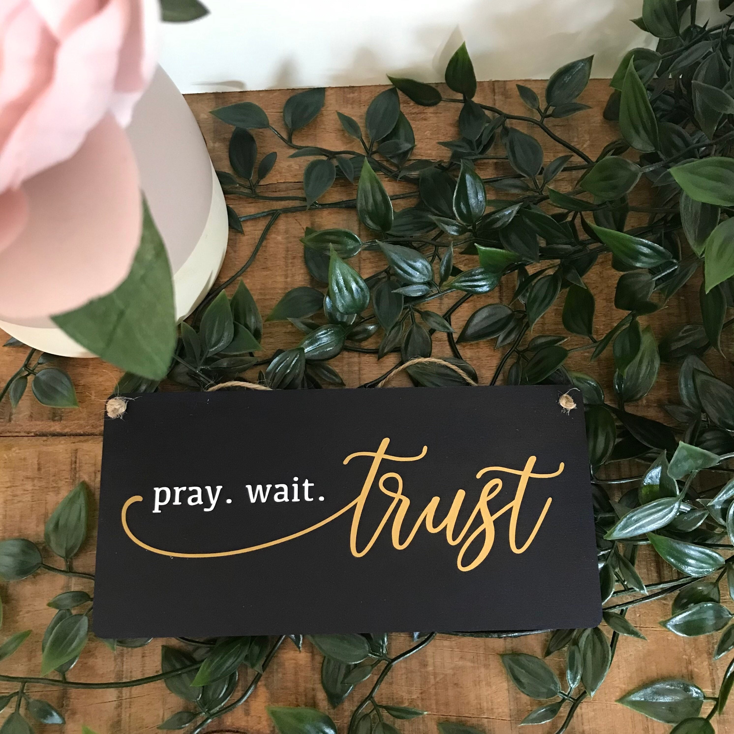 Pray Wait Trust Trust Prayer Scripture Sign Christian Living Bible ...