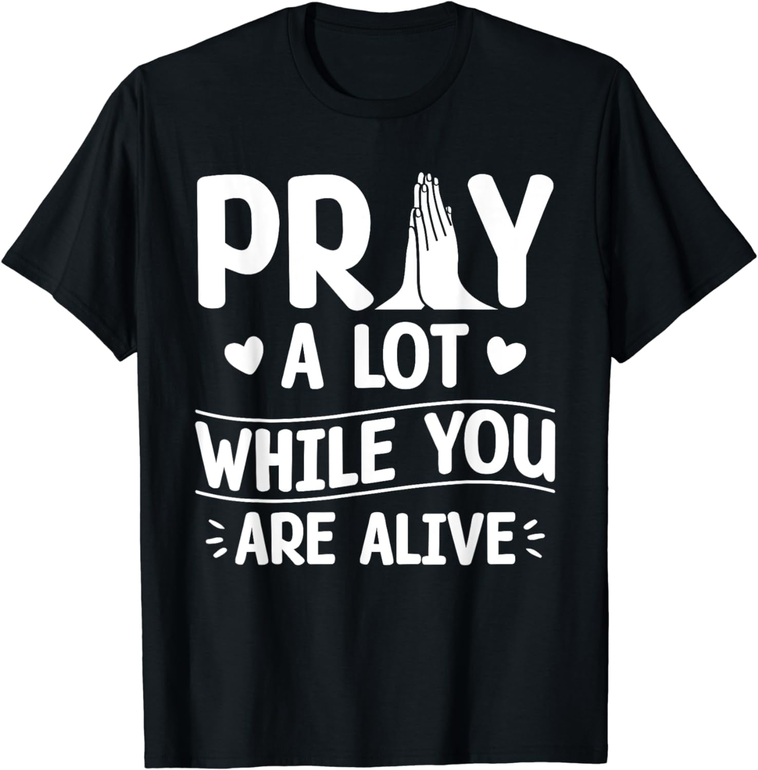 Pray a Lot While Alive Christian Faith Jesus Christ T-Shirt - Walmart.com