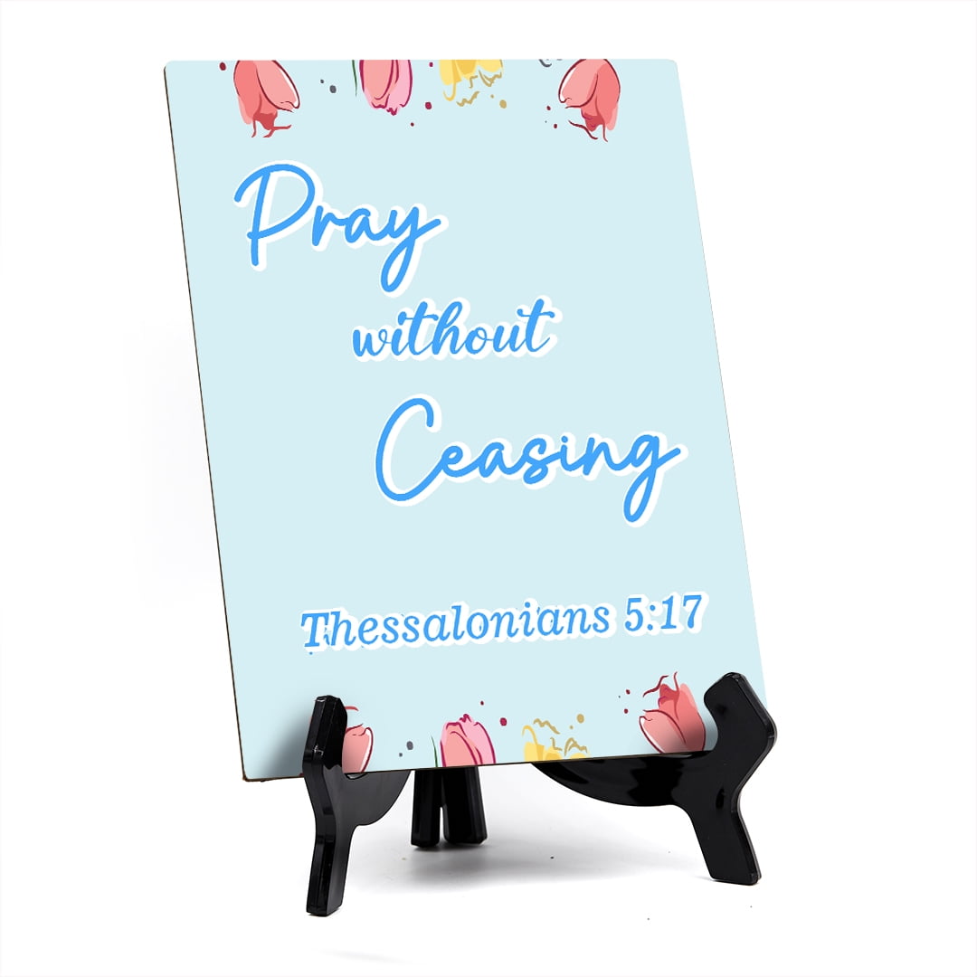 Pray without ceasing Thessalonians 5:17 6 x 8" Table Sign With Acrylic ...