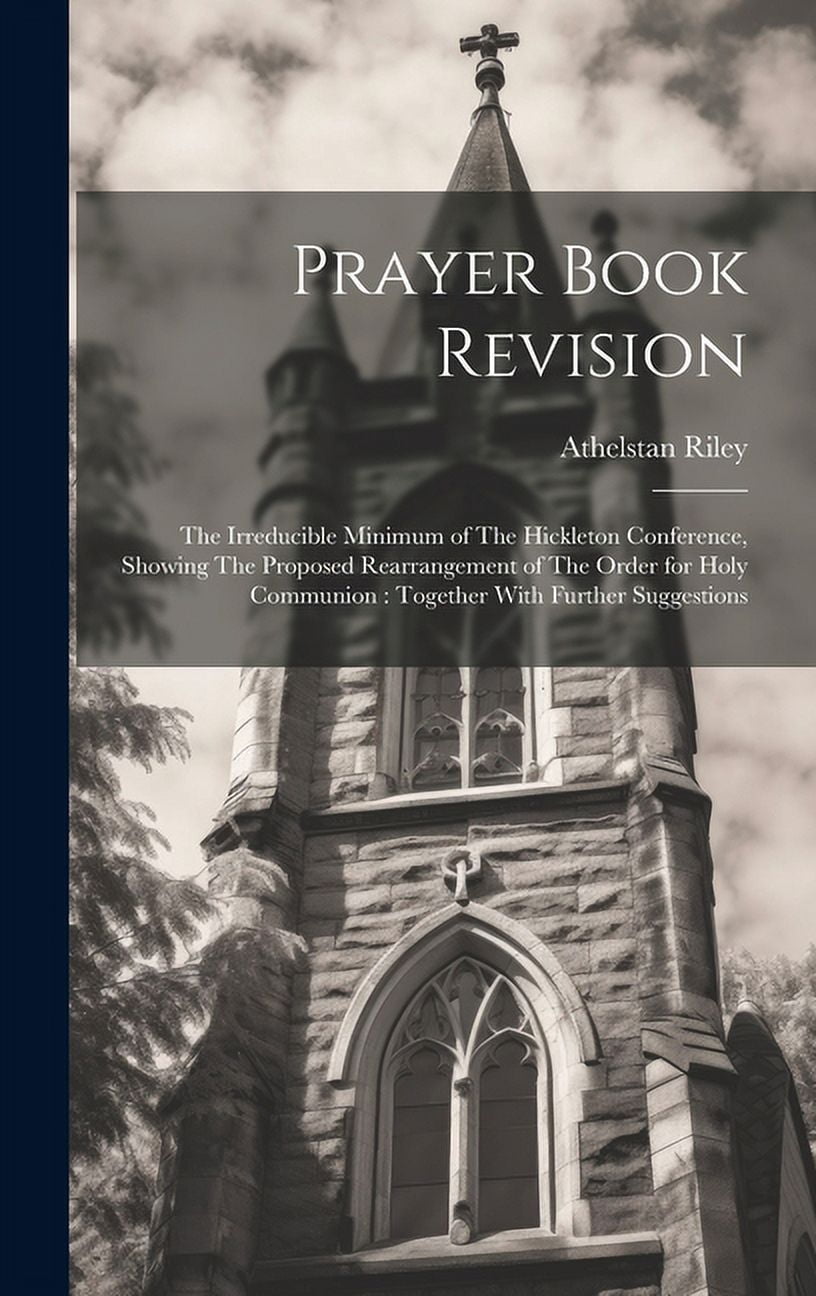Prayer Book Revision : The Irreducible Minimum of The Hickleton ...