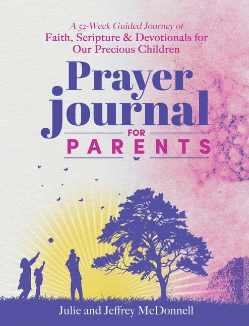 Prayer Journal for Parents: A 52-Week Guided Journey of Faith ...