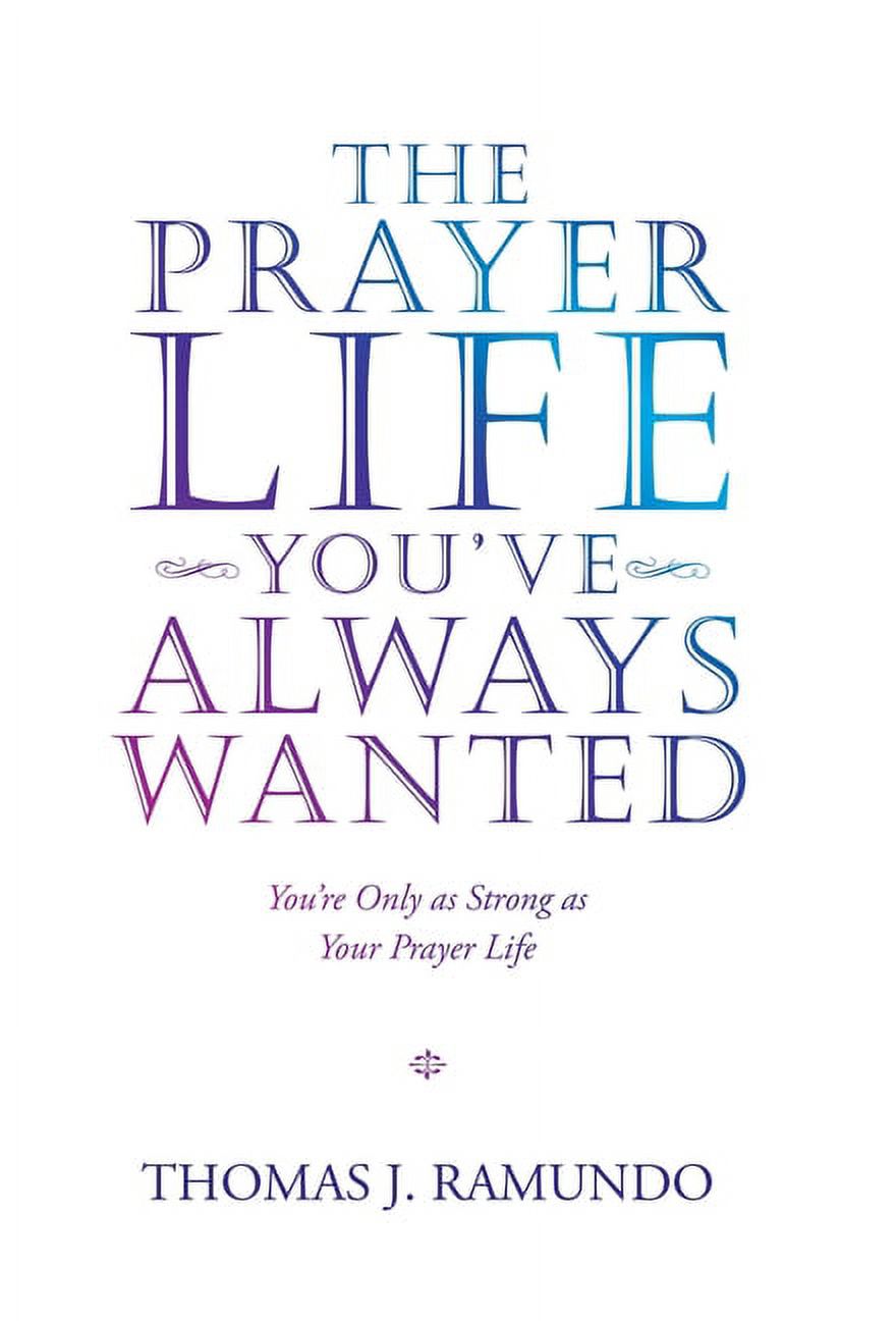 Prayer Life You?ve Always Wanted : You?re Only As Strong As Your Prayer ...
