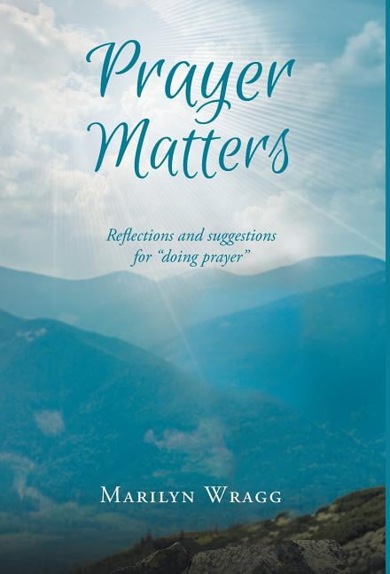 Prayer Matters: reflections and suggestions for "doing prayer ...