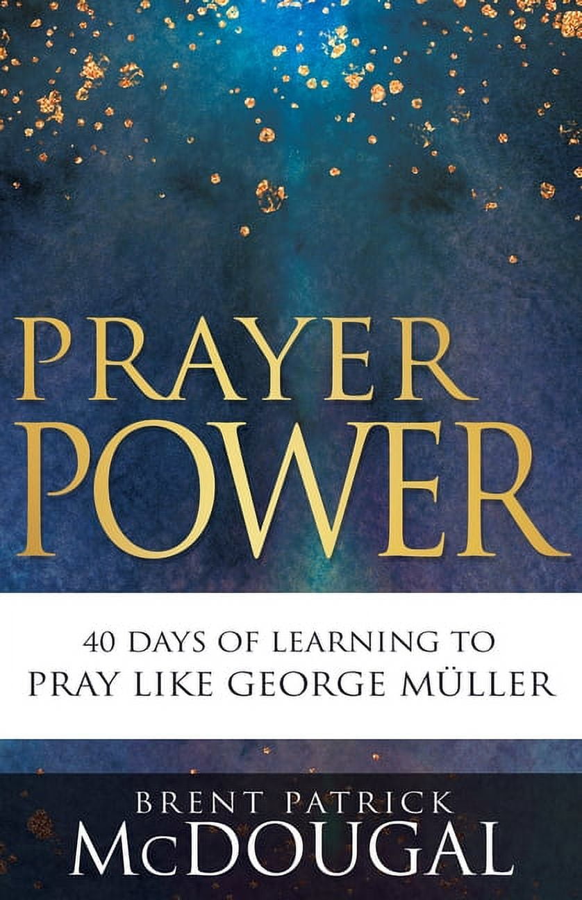 Prayer Power: 40 Days of Learning to Pray Like George Müller ...