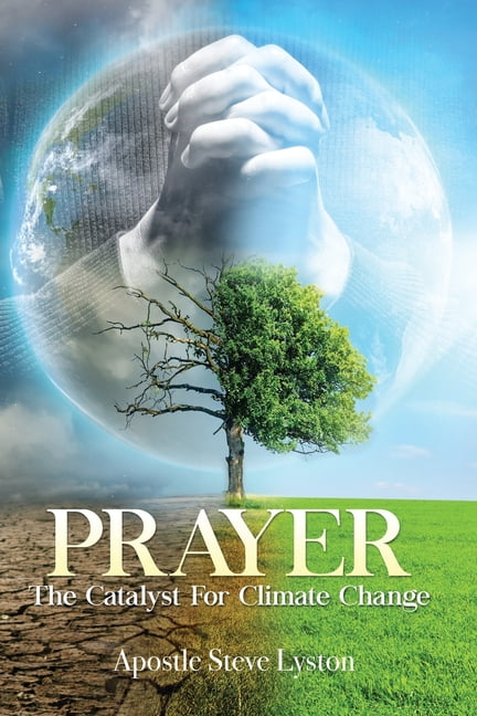 Prayer, The Catalyst For Climate Change (Paperback) by Marsha a McCormack, Steve Lyston ...
