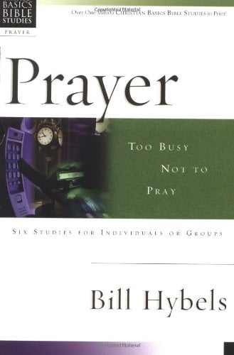 Pre-Owned Prayer: Too Busy Not to Pray (Christian Basics Bible Studies ...