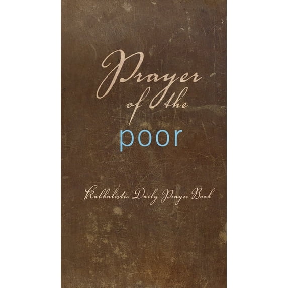 Prayer of the Poor: Kabbalistic Daily Prayer Book, (Hardcover ...