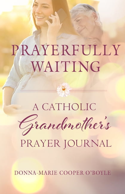Prayerfully Waiting: A Catholic Grandmother's Prayer Journal ...
