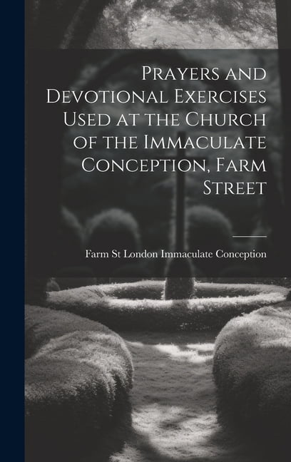 Prayers and Devotional Exercises Used at the Church of the Immaculate ...