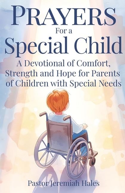 Prayers for a Special Child: A Devotional of Comfort, Strength and Hope ...