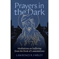 Prayers in the Dark: Meditations on Suffering from the Book of ...