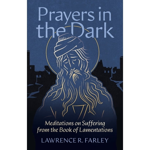 Prayers in the Dark: Meditations on Suffering from the Book of ...