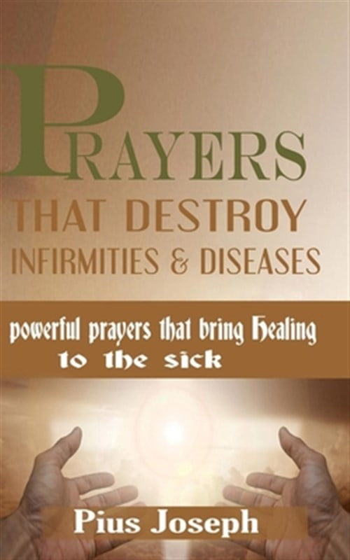 Prayers that Destroy Infirmities & Diseases: Powerful Prayers that ...