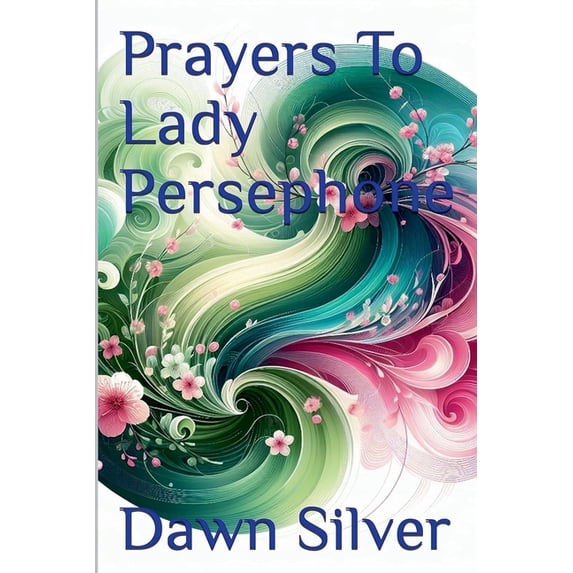 Prayers to the Greek Pantheon Prayers To Lady Persephone, Book 5 ...