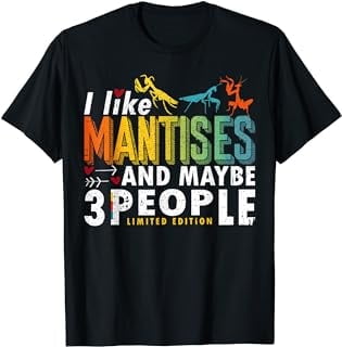 Praying Mantis Sayings I like Mantises and Maybe 3 People T-Shirt ...