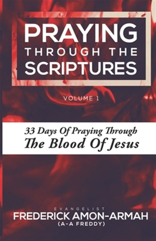Praying Through the Scriptures: 33 Days of Praying Through the Blood of ...