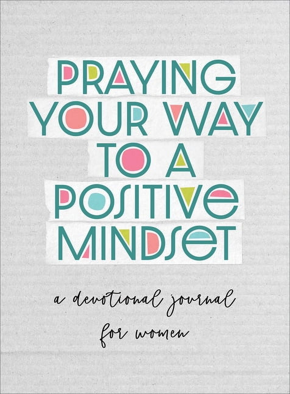 Praying Your Way to a Positive Mindset: A Devotional Journal for Women ...