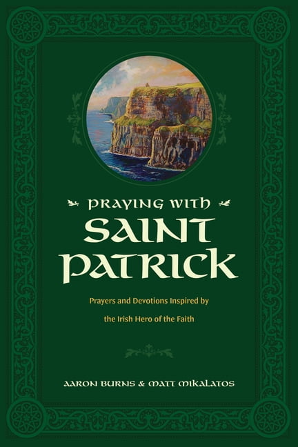 Praying with Saint Patrick: Prayers and Devotions Inspired by the Irish ...