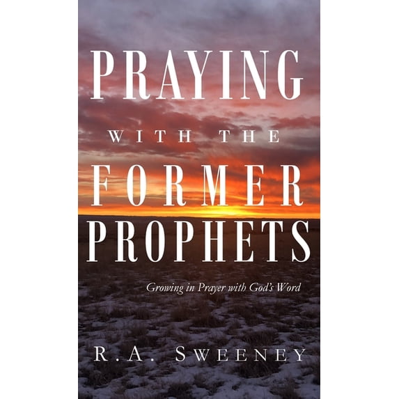 Praying with the Bible Praying with the Former Prophets: Growing in ...