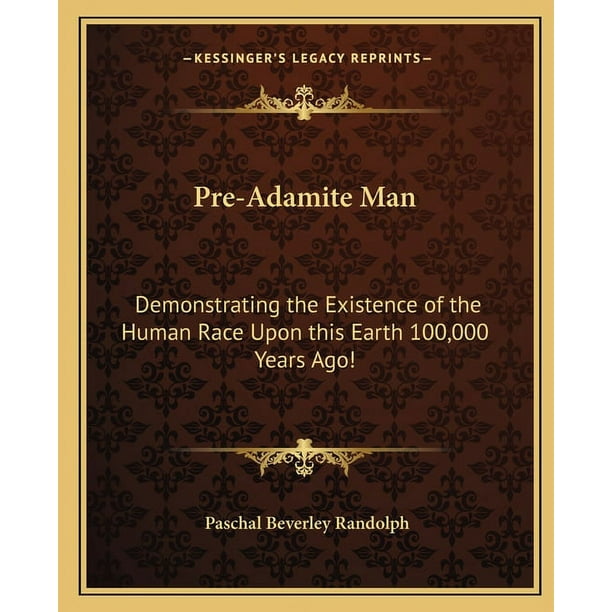 Pre-Adamite Man : Demonstrating the Existence of the Human Race Upon ...