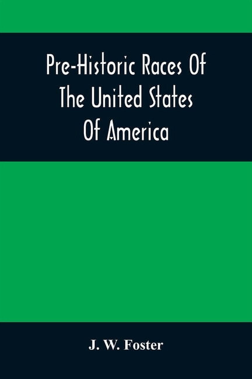 Pre-Historic Races Of The United States Of America, (Paperback ...