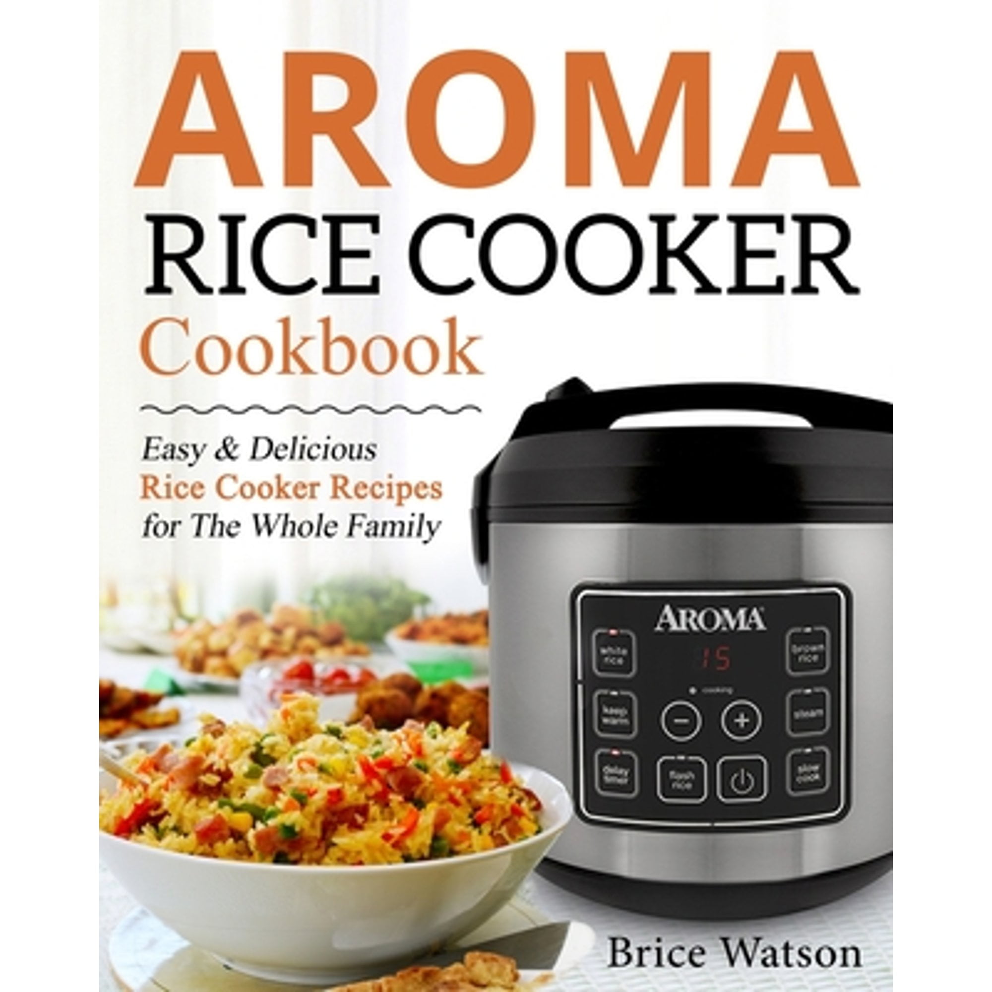 Pre-Owned Aroma Rice Cooker Cookbook: Easy and Delicious Rice Cooker ...