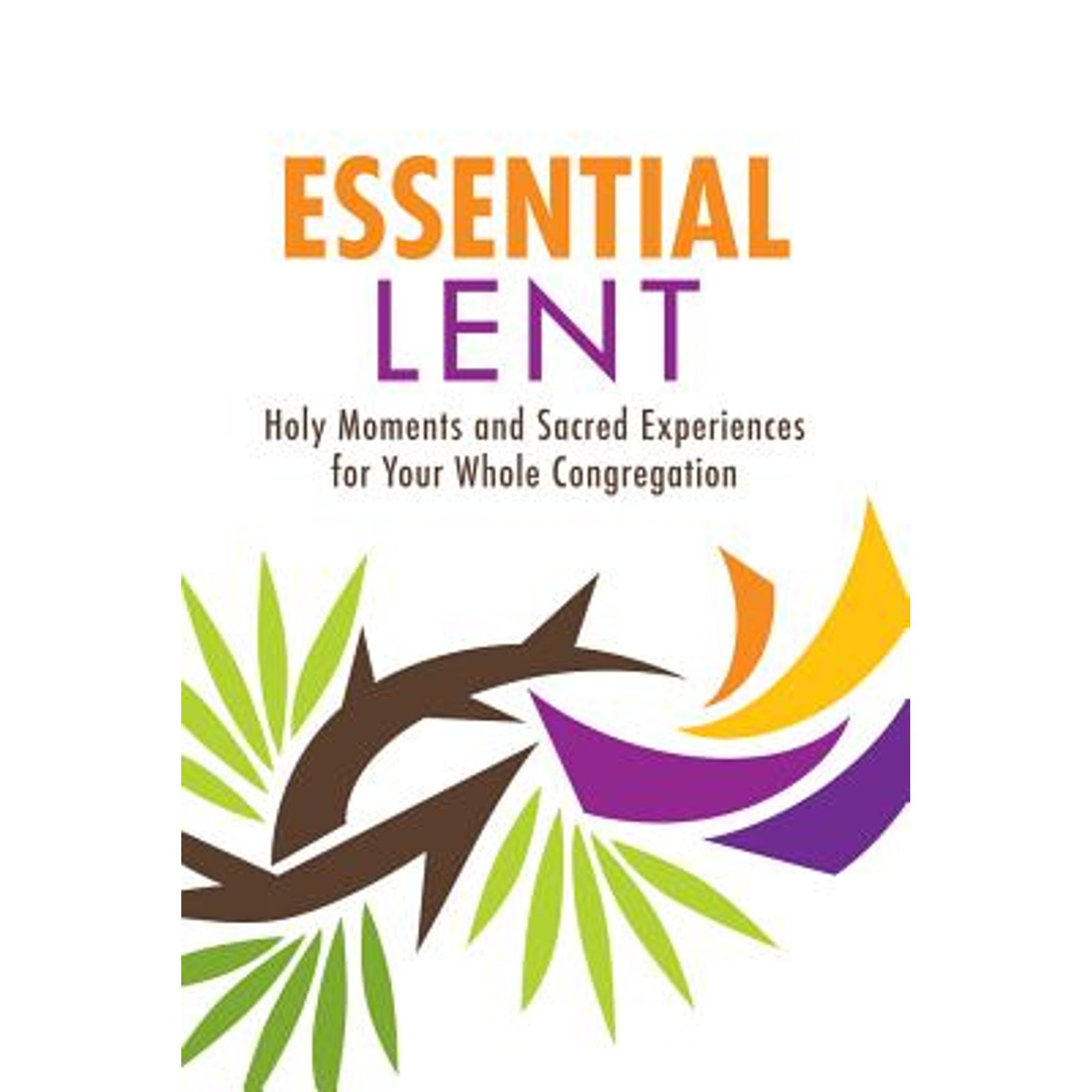 Pre-Owned Essential Lent: Holy Moments and Sacred Experiences for Your ...