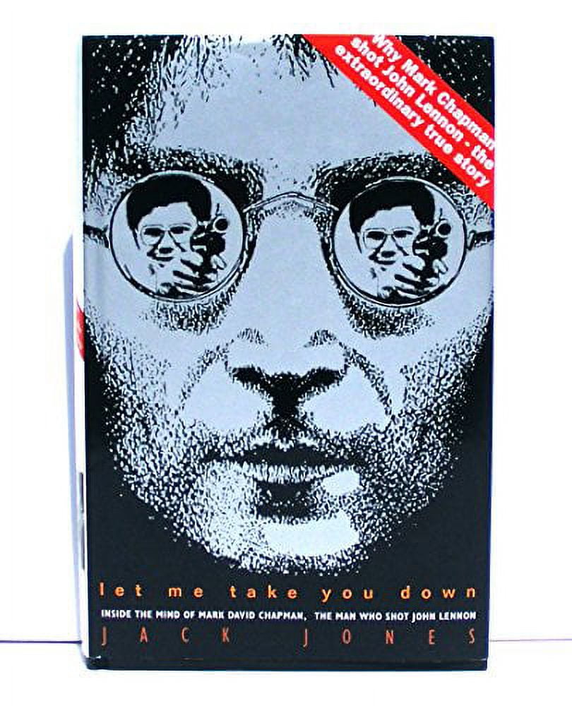 Pre-Owned Let Me Take You Down: Inside the Mind of Mark David Chapman - Man Who Shot John Lennon ...