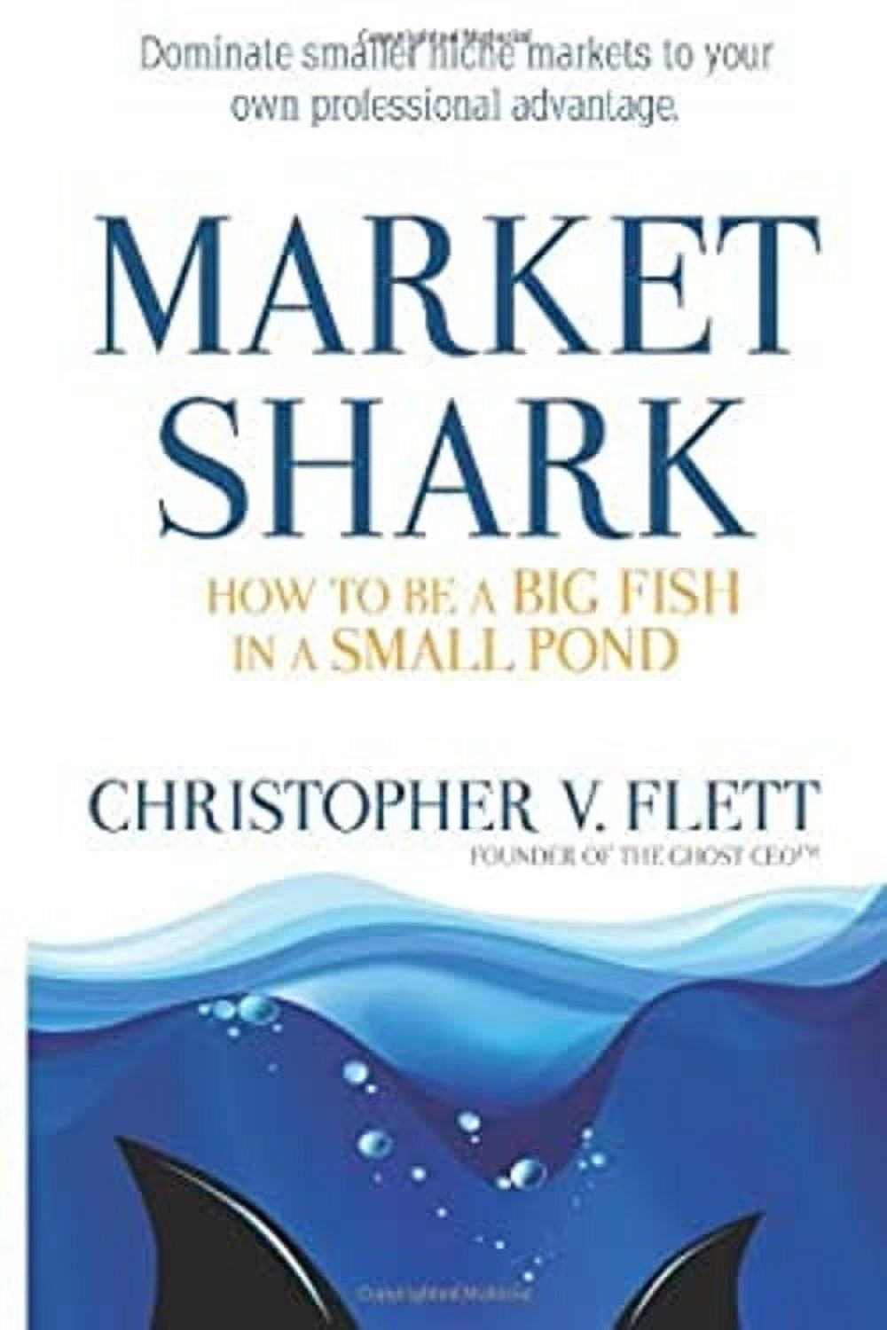 Pre-Owned Market Shark: How to Be a Big Fish in a Small Pond - Walmart.com