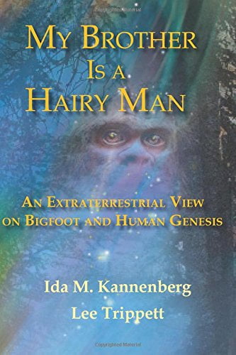 Pre-Owned My Brother Is a Hairy Man: An Extraterrestrial View on Bigfoot and Human Genesis ...