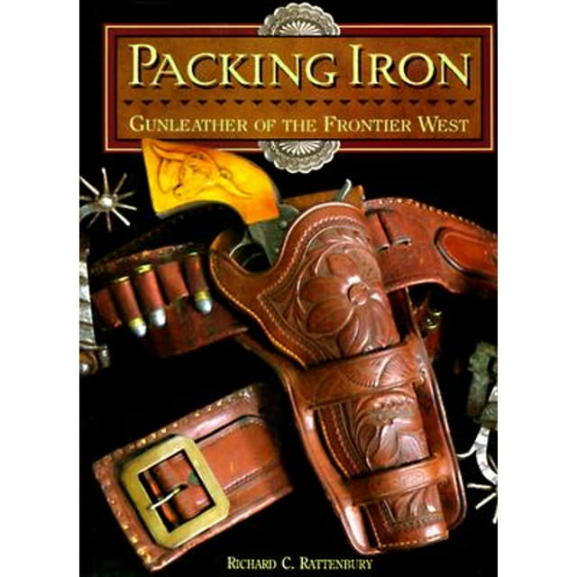 Pre-Owned Packing Iron: Gunleather of the Frontier West (Hardcover ...