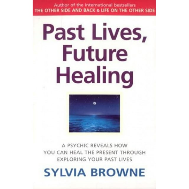 Pre-Owned Past Lives, Future Healing: A psychic reveals how you can ... Pre-Owned Past Lives, Future Healing: A psychic reveals how you can ...