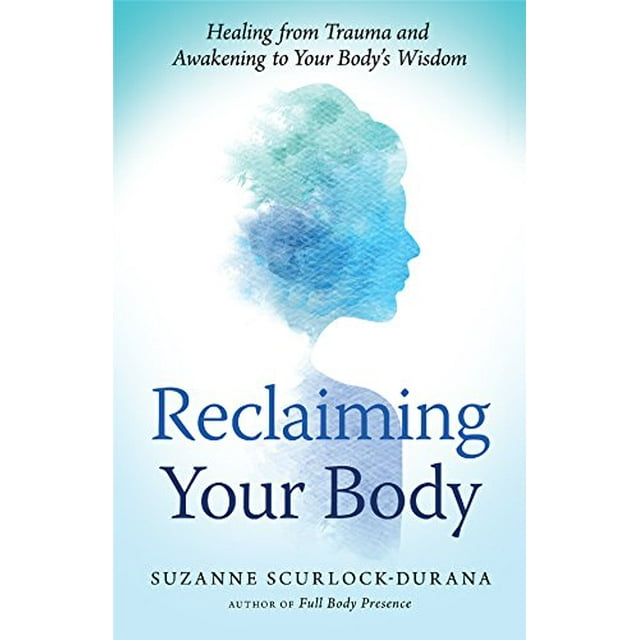 Pre-Owned Reclaiming Your Body: How Your Body's Wisdom Can Help You ... Pre-Owned Reclaiming Your Body: How Your Body's Wisdom Can Help You ...