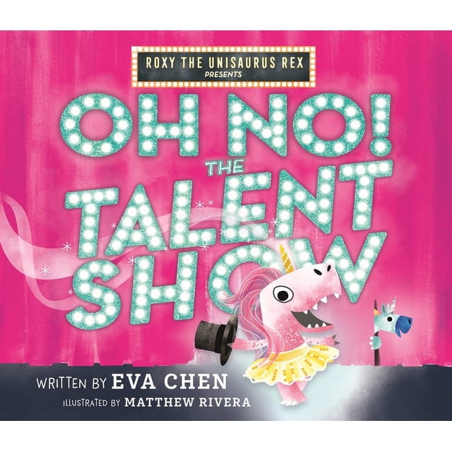 Roxy the Unisaurus Rex Presents: Oh No! the Talent Show, (Hardcover ...