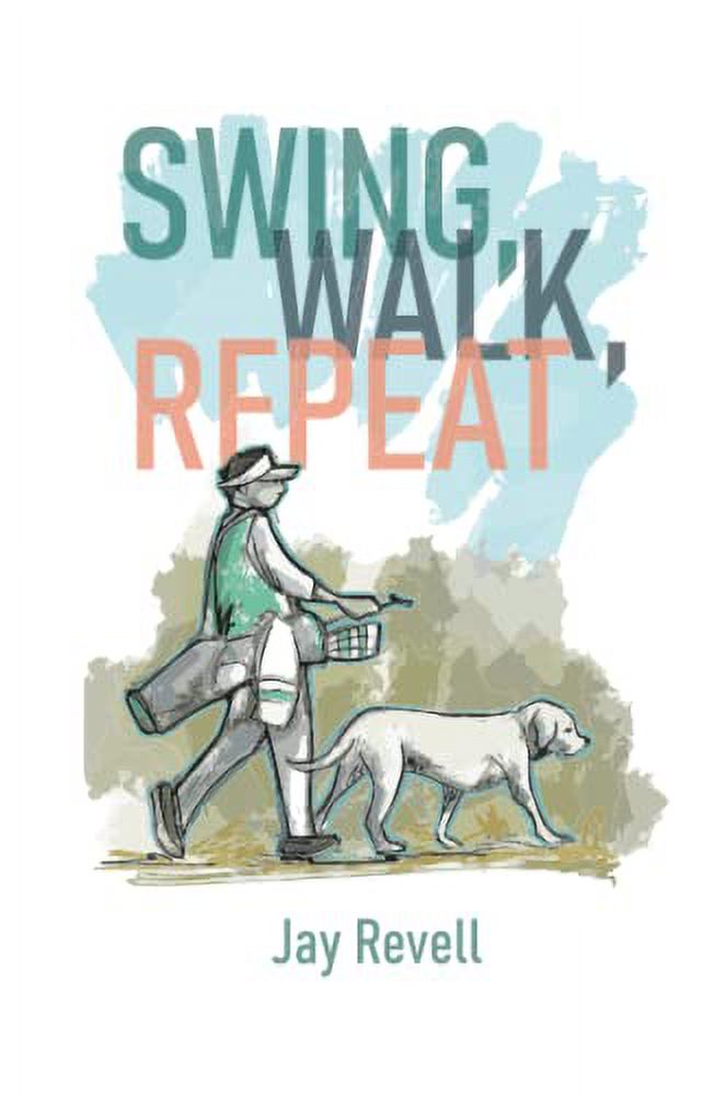 Pre-Owned Swing, Walk, Repeat: Observations from a lifelong golf ...