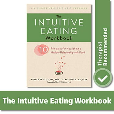 The Intuitive Eating Workbook : Ten Principles for Nourishing a Healthy ...