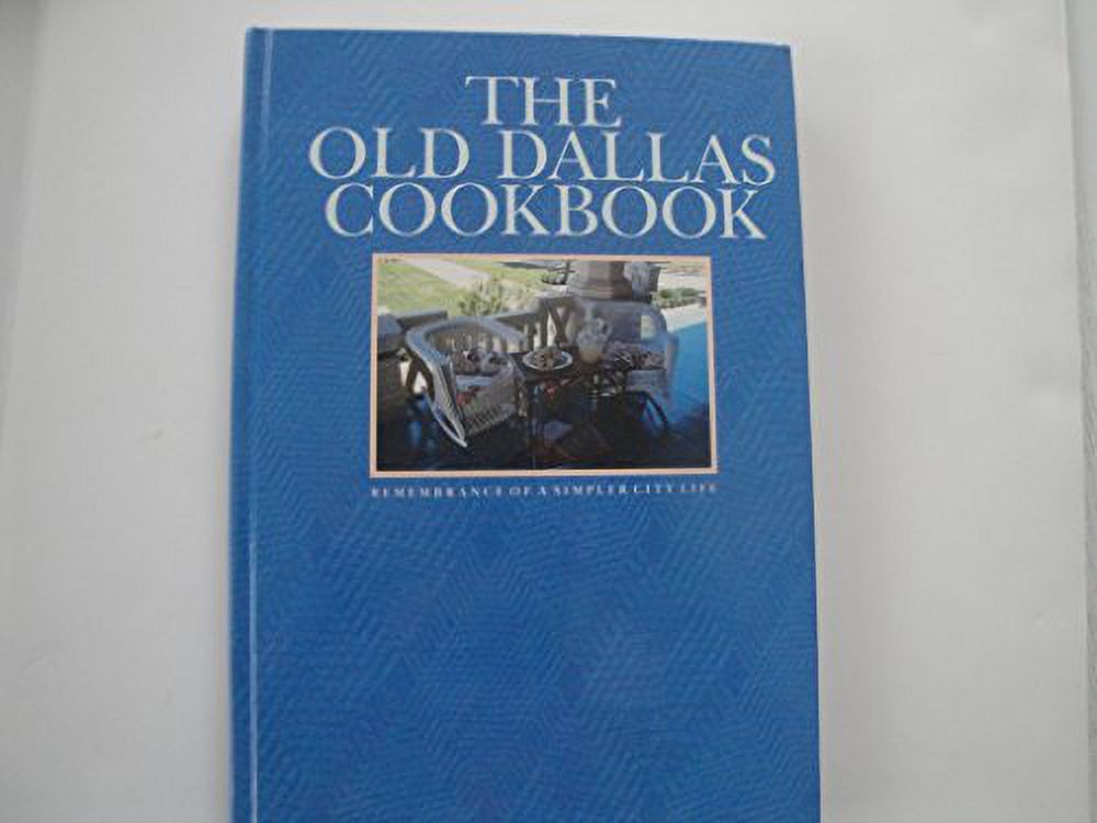 Pre-Owned Title: The Old Dallas Cookbook Remembrance of a simpler c ...