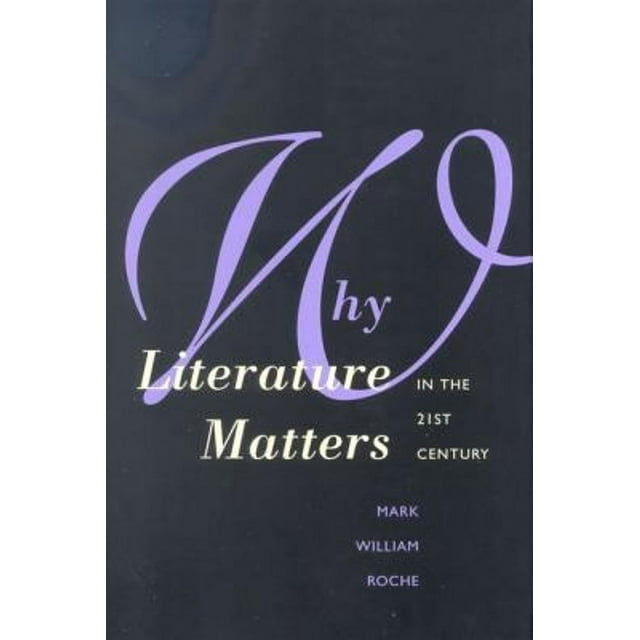 Pre-Owned Why Literature Matters in the 21st Century (Hardcover ... Pre-Owned Why Literature Matters in the 21st Century (Hardcover ...