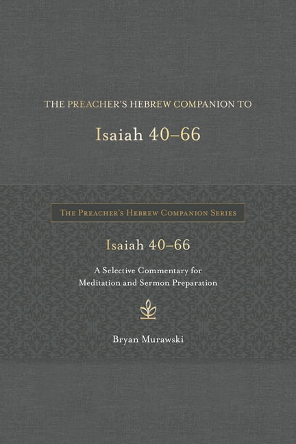The Preacher's Hebrew Companion The Preacher's Hebrew Companion to Isaiah 40--66: A Selective ...