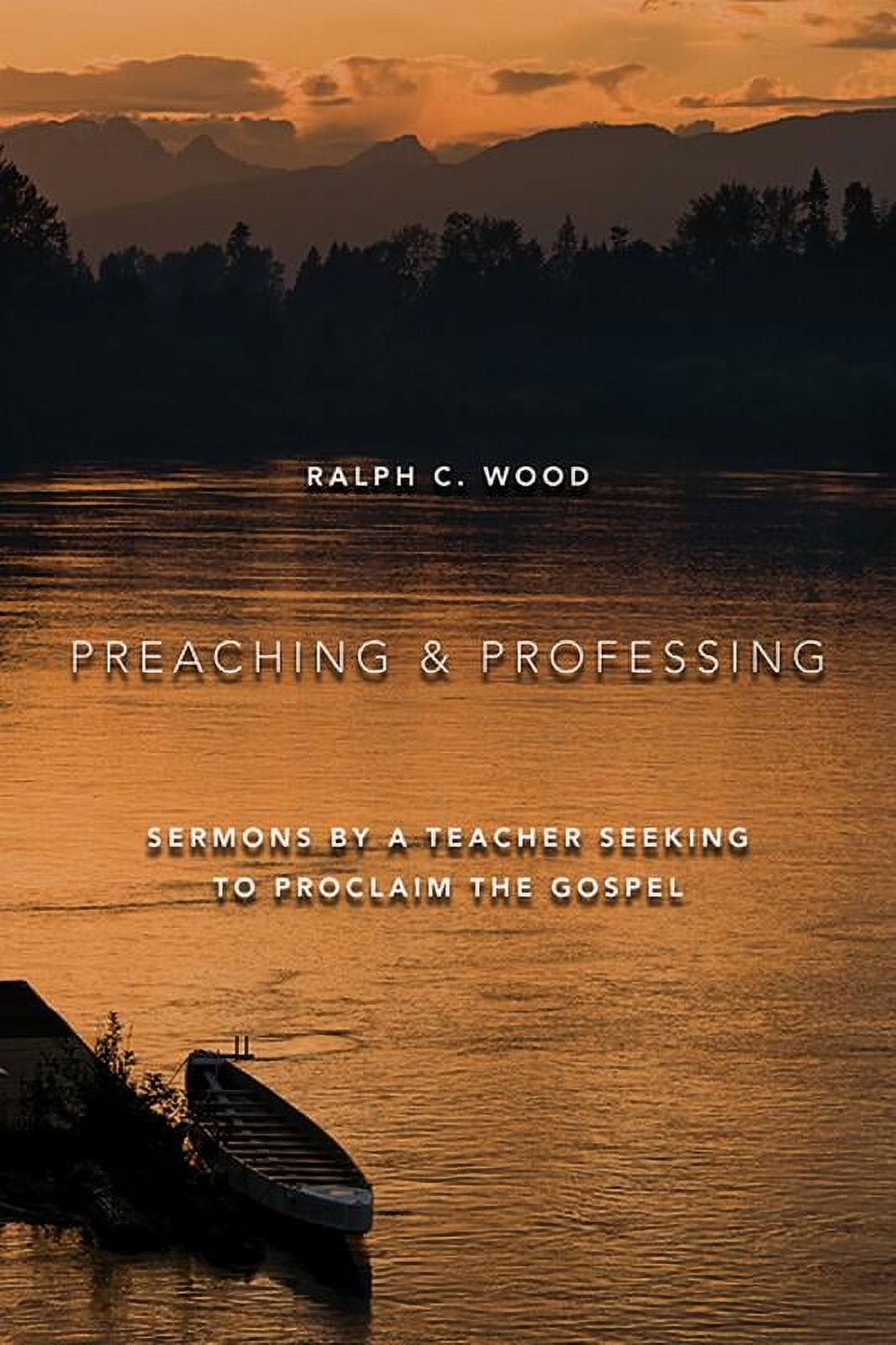 Preaching and Professing : Sermons by a Teacher Seeking to Proclaim the ...