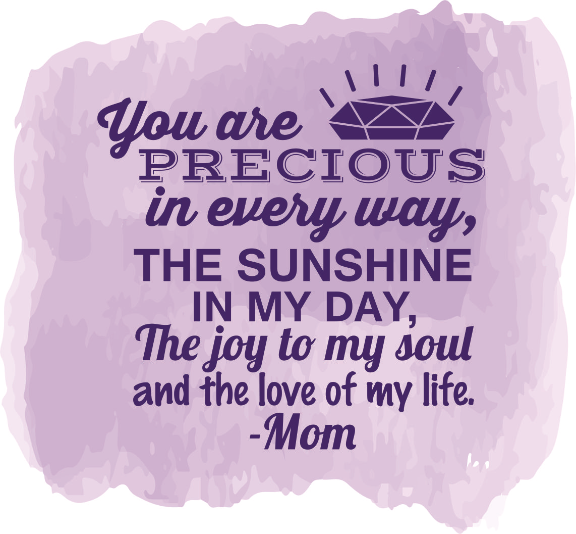 Precious In Every Way Mom Family Mother Lines Quotes Sayings ...