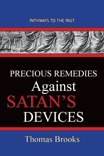 Precious Remedies Against Satan's Devices: Pathways To The Past ...